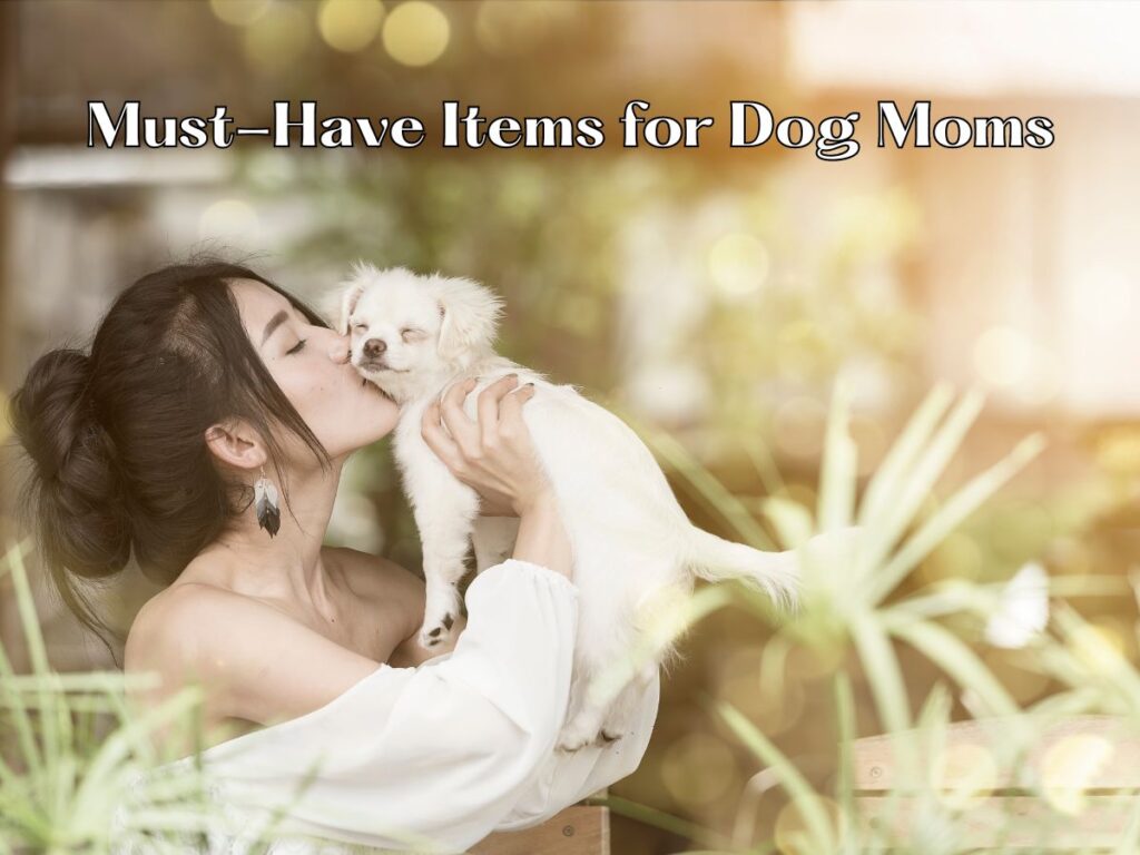 8 Things Every Dog Mom Should Have: The Ultimate Guide to Dog Mom ...